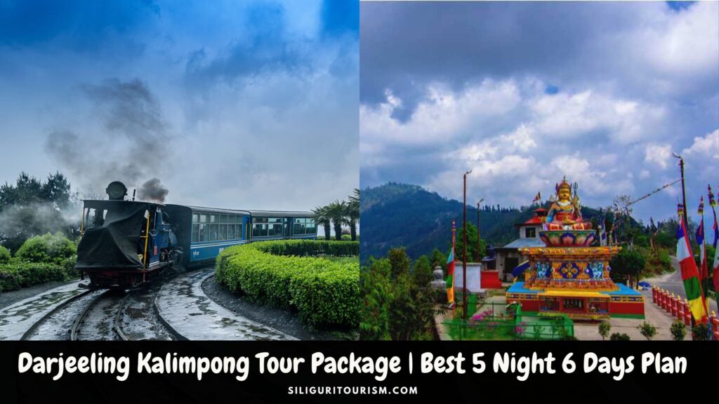 Darjeeling Kalimpong Tour Package | Best 5 Night 6 Days Plan