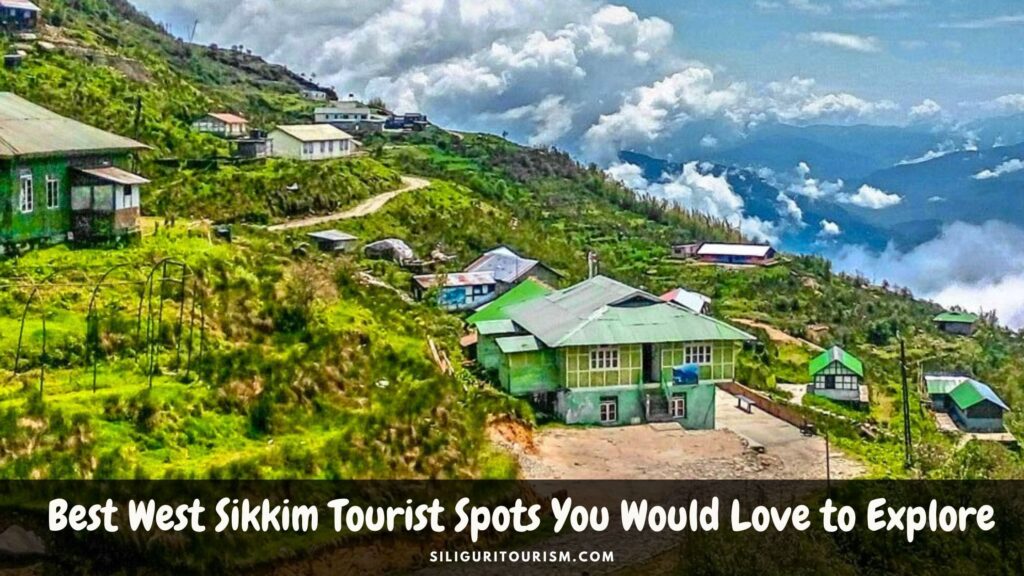 Best West Sikkim Tourist Spots You Would Love to Explore