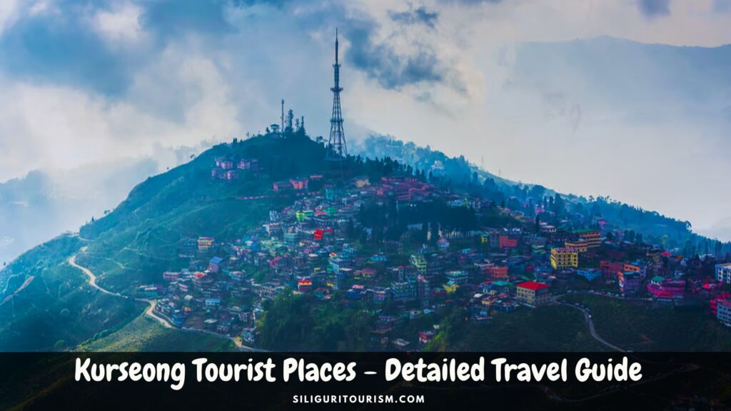 Kurseong Tourist Places - Things to Do, How to Reach